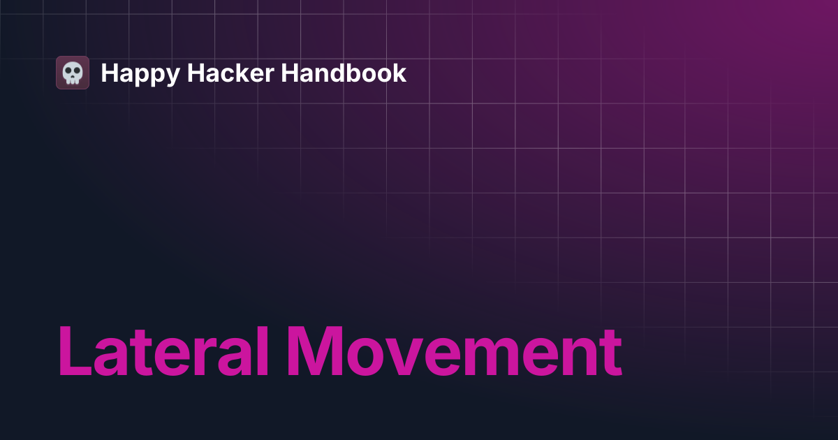 Lateral Movement | Happy Hacker Handbook