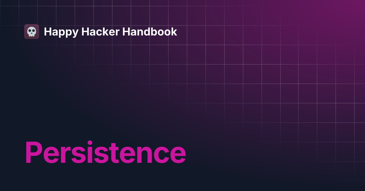 Persistence | Happy Hacker Handbook