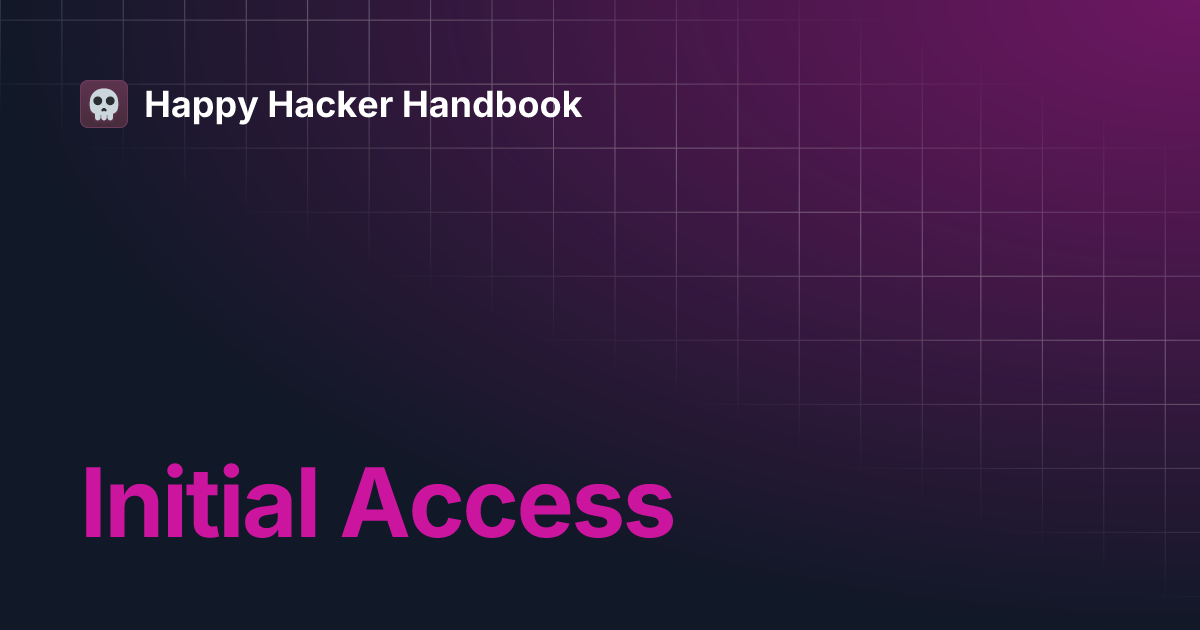 Initial Access | Happy Hacker Handbook